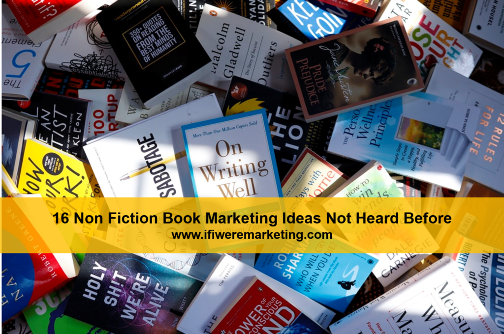 16 Non Fiction Book Marketing Ideas Not Heard Before - If I Were Marketing