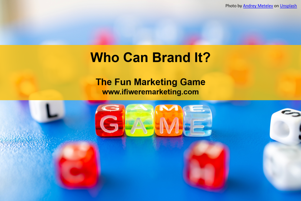 The Fun Marketing Game- "Who Can Brand It?" - If I Were Marketing